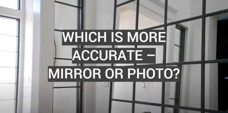 Which is More Accurate – Mirror or Photo? - FotoProfy