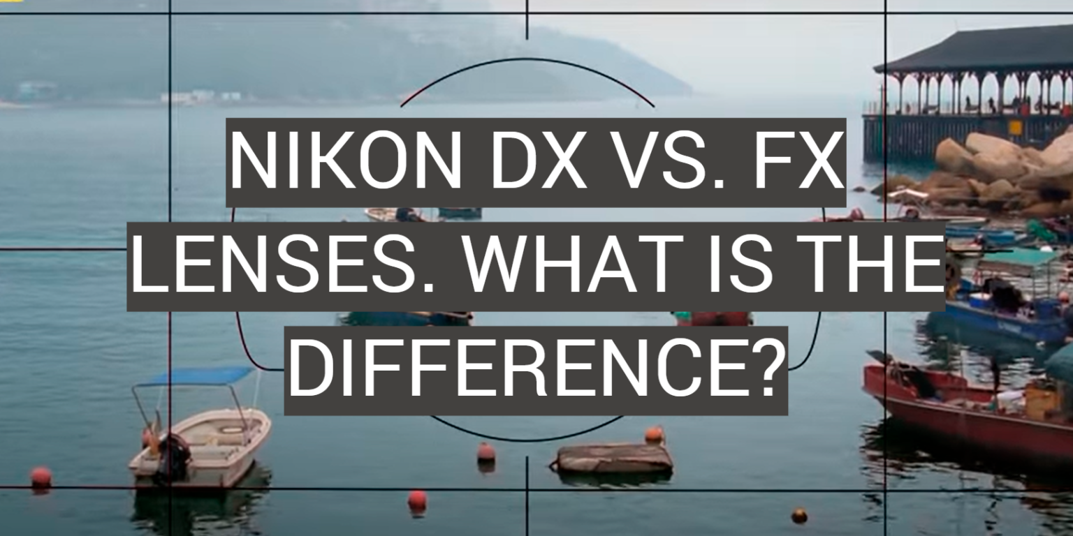 Nikon DX vs. FX Lenses. What is the Difference? - FotoProfy