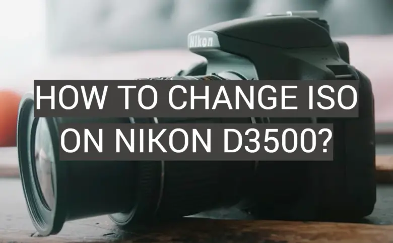How to Change ISO on Nikon D3500? - FotoProfy