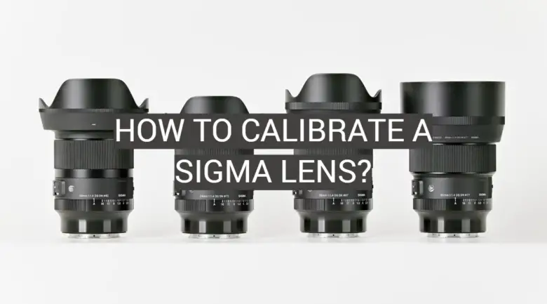 How to Calibrate a Sigma Lens? - FotoProfy