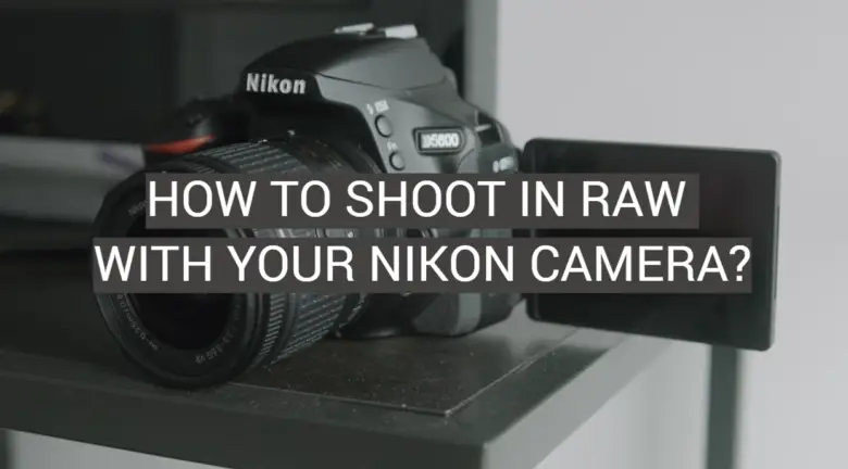 How to Shoot in RAW With Your Nikon Camera? - FotoProfy