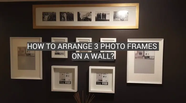 How to Arrange 3 Photo Frames on a Wall? - FotoProfy