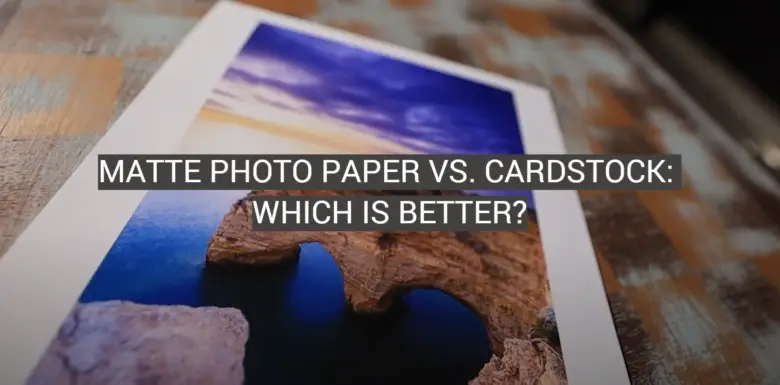Matte Photo Paper vs. Cardstock: Which is Better? - FotoProfy
