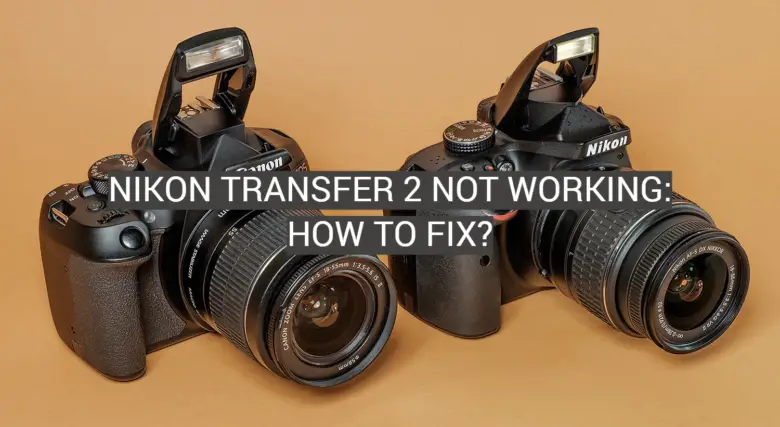 Nikon Transfer 2 Not Working: How to Fix? - FotoProfy