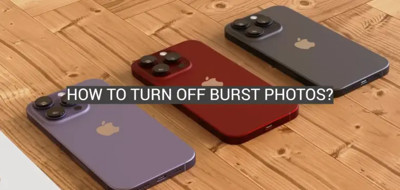 How to Turn Off Burst Photos? - FotoProfy