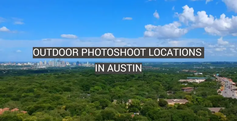 Outdoor Photoshoot Locations in Austin - FotoProfy