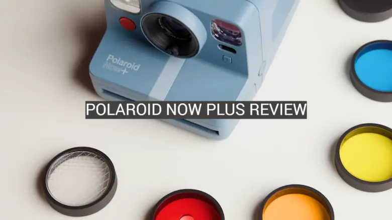 Polaroid Now Plus Review - FotoProfy