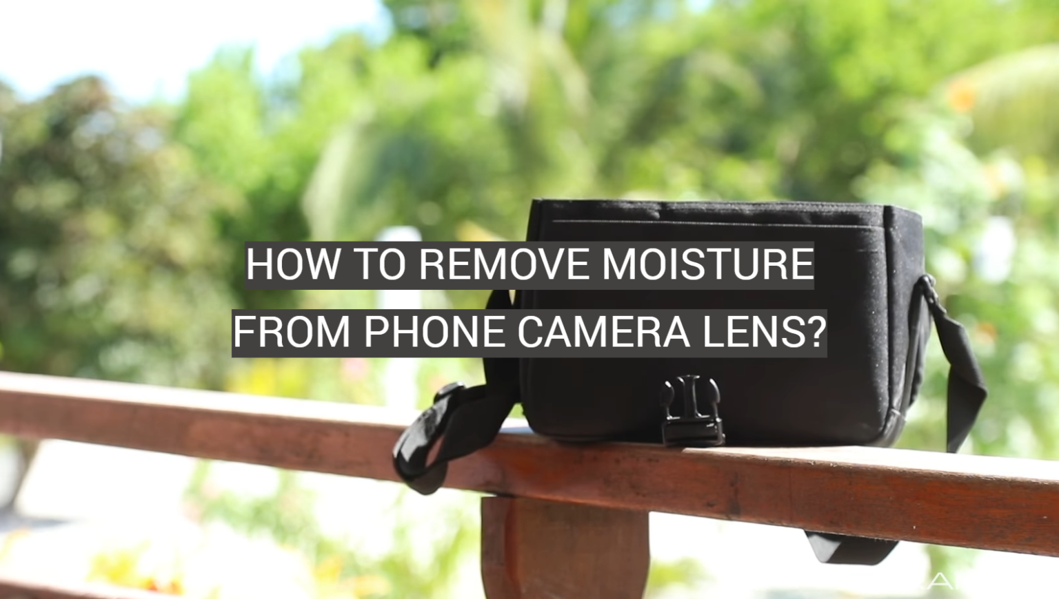 How to Remove Moisture From Phone Camera Lens? - FotoProfy