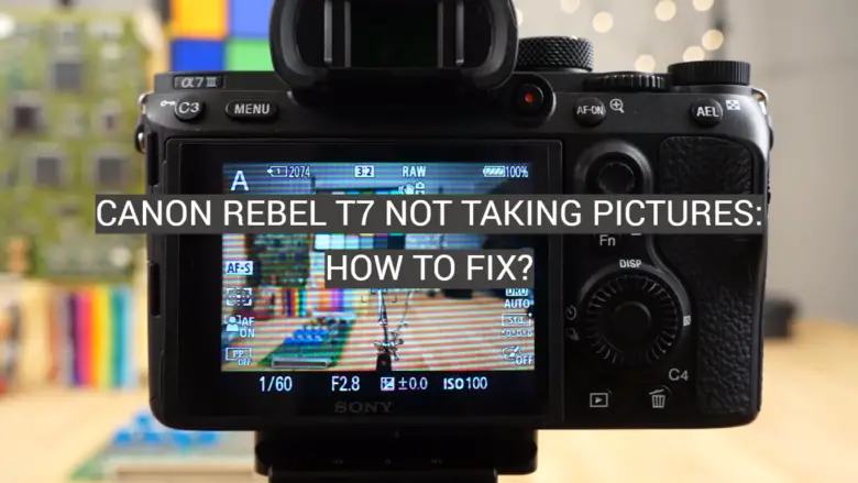 Canon Rebel T7 Not Taking Pictures: How to Fix? - FotoProfy
