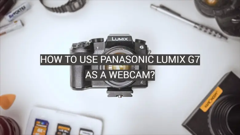 How to Use Panasonic Lumix G7 as a Webcam? - FotoProfy