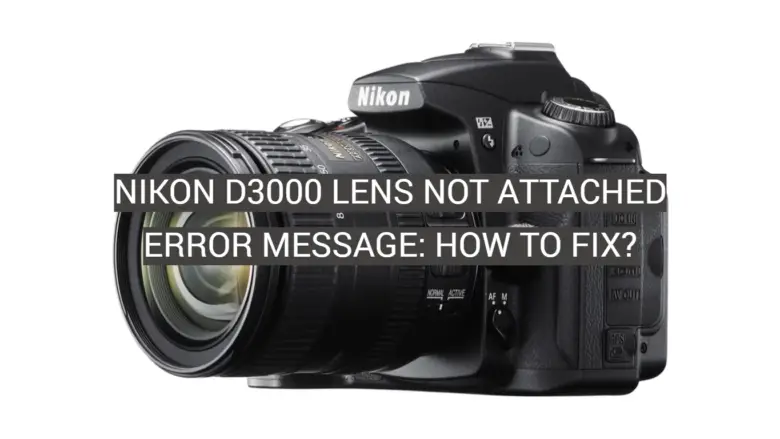 Nikon D3000 Lens Not Attached Error Message: How to Fix? - FotoProfy