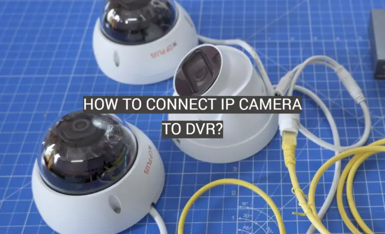 How to Connect IP Camera to DVR? - FotoProfy